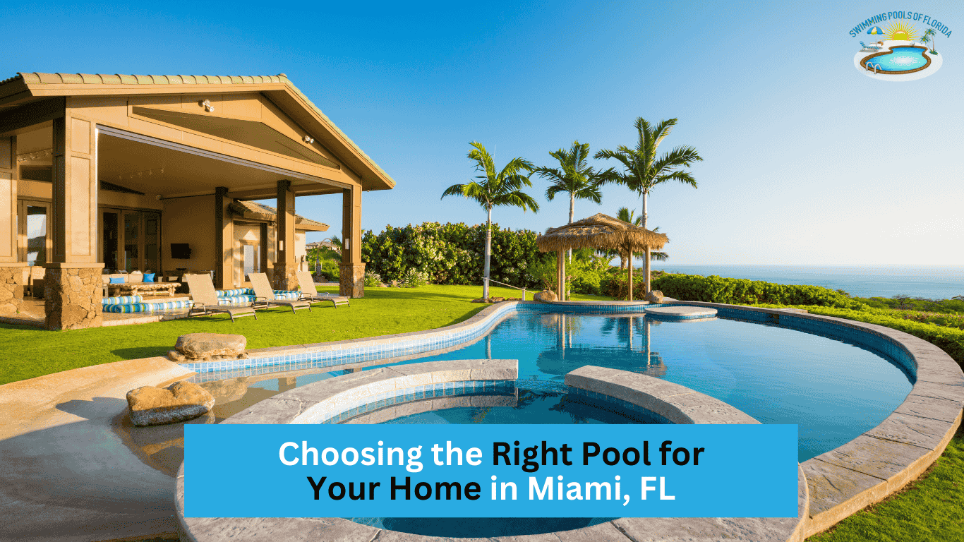 Choose the Right Pool for Your Home | Miami, FL