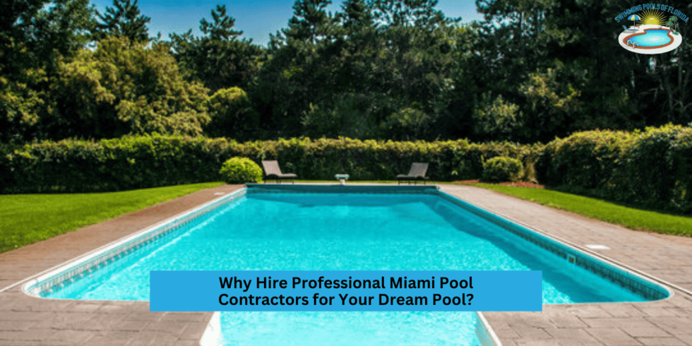 Hire Professional Miami Pool Contractors for Your Dream Pool